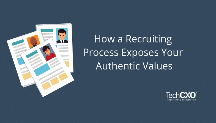 How a Recruiting Process Exposes Your Authentic Values - TechCXO